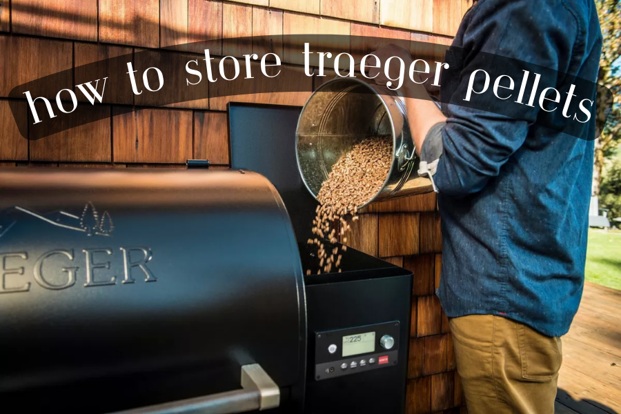 How To Store Traeger Pellets: A Simple Guide For Optimal Storage